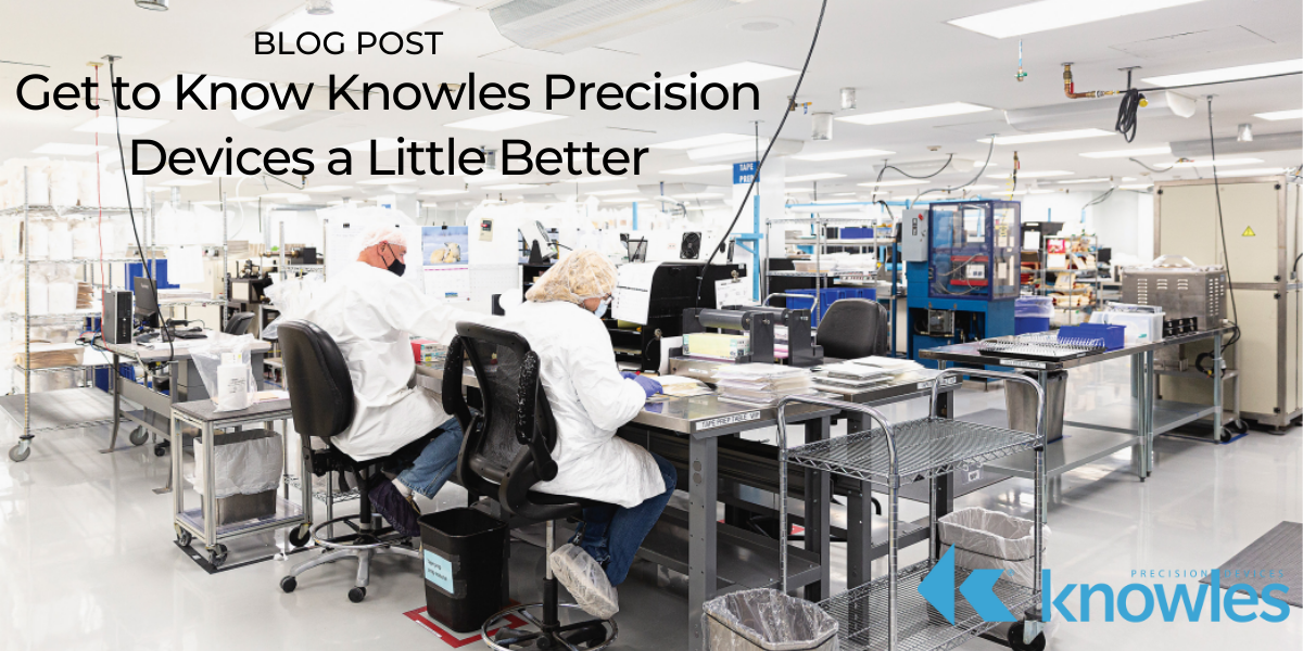 Get to Know Knowles Precision Devices a Little Better